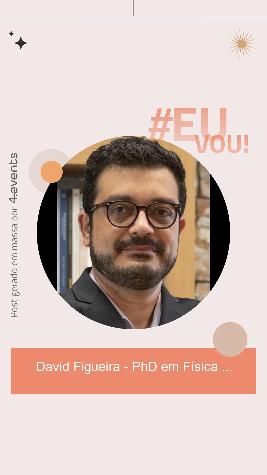 Palestrante - David Figueira - PhD em Física e cofundador da Sim ...