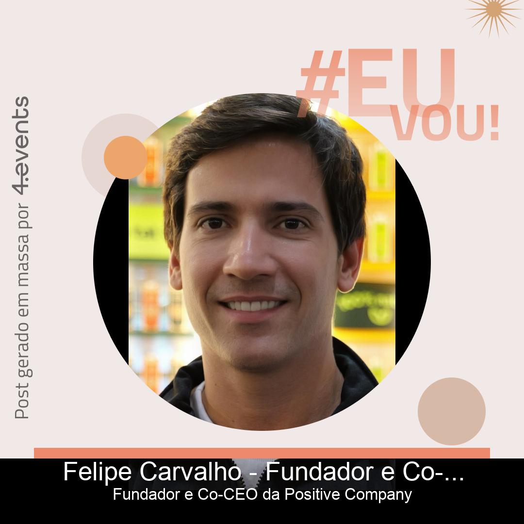 Palestrante - Felipe Carvalho - Fundador e Co-CEO da Positive Company