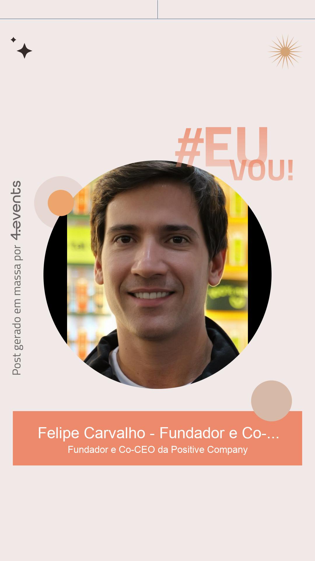 Palestrante - Felipe Carvalho - Fundador e Co-CEO da Positive Company
