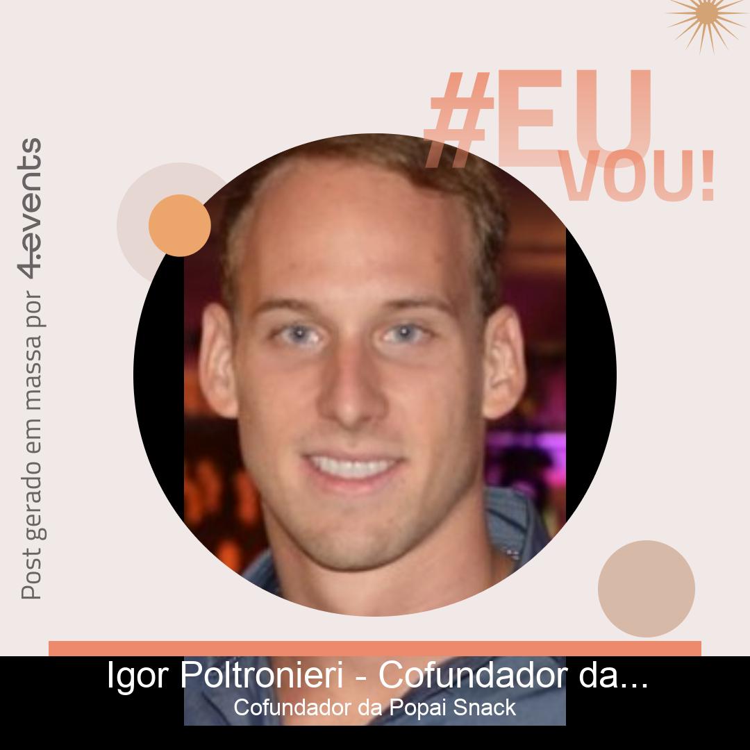 Palestrante - Igor Poltronieri - Cofundador da Popai Snack