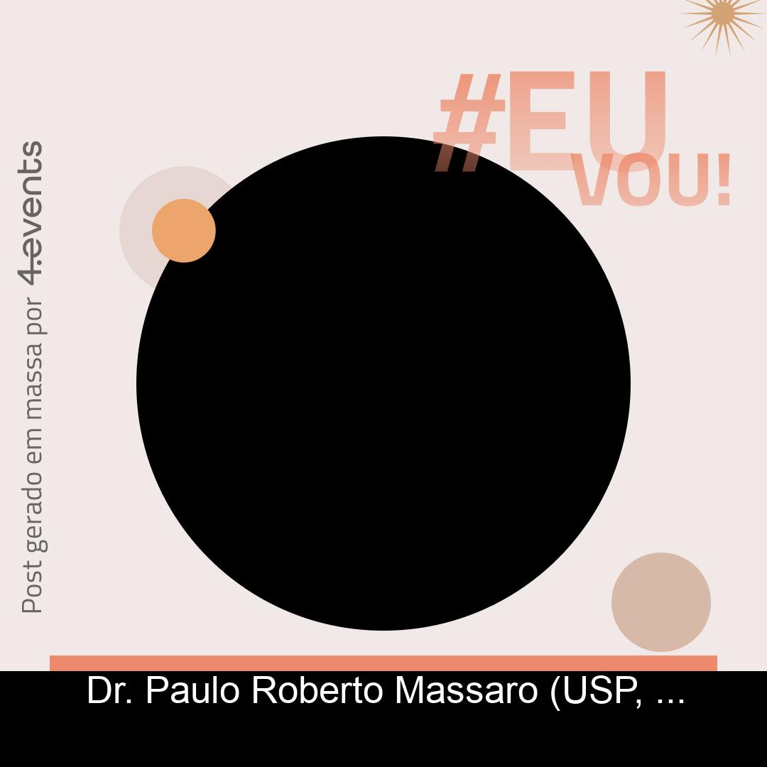 Palestrante - Dr. Paulo Roberto Massaro (USP, Brasil)