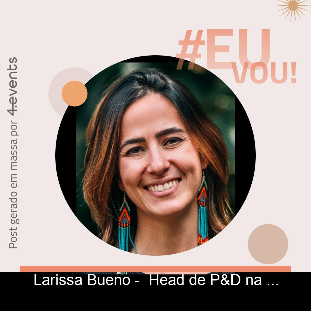 Palestrante - Larissa Bueno - Head de P&D na Mahta.bio