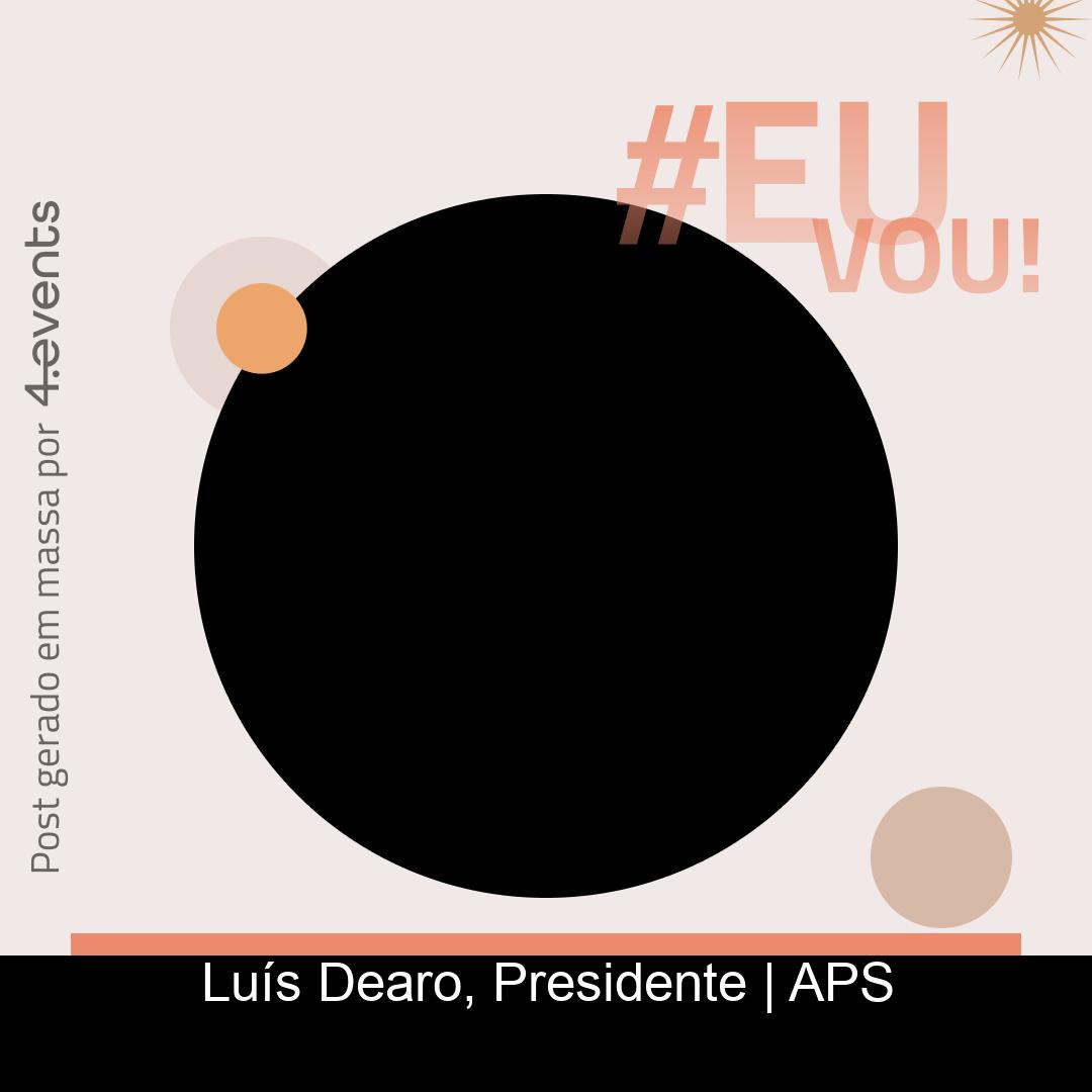 Palestrante - Luís Dearo, Presidente | APS